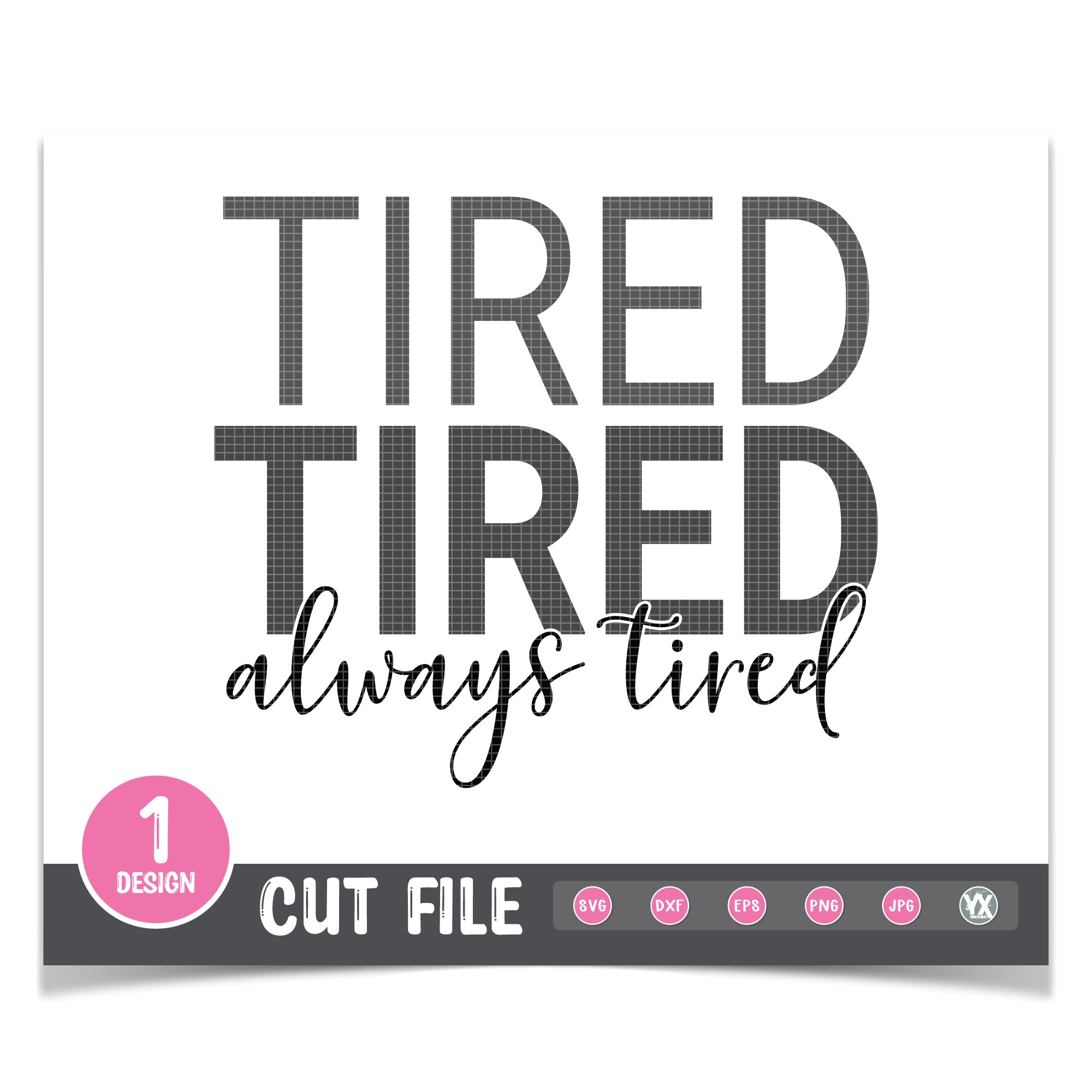 Tired, Tired, Always Tired SVG – YODERCROSS