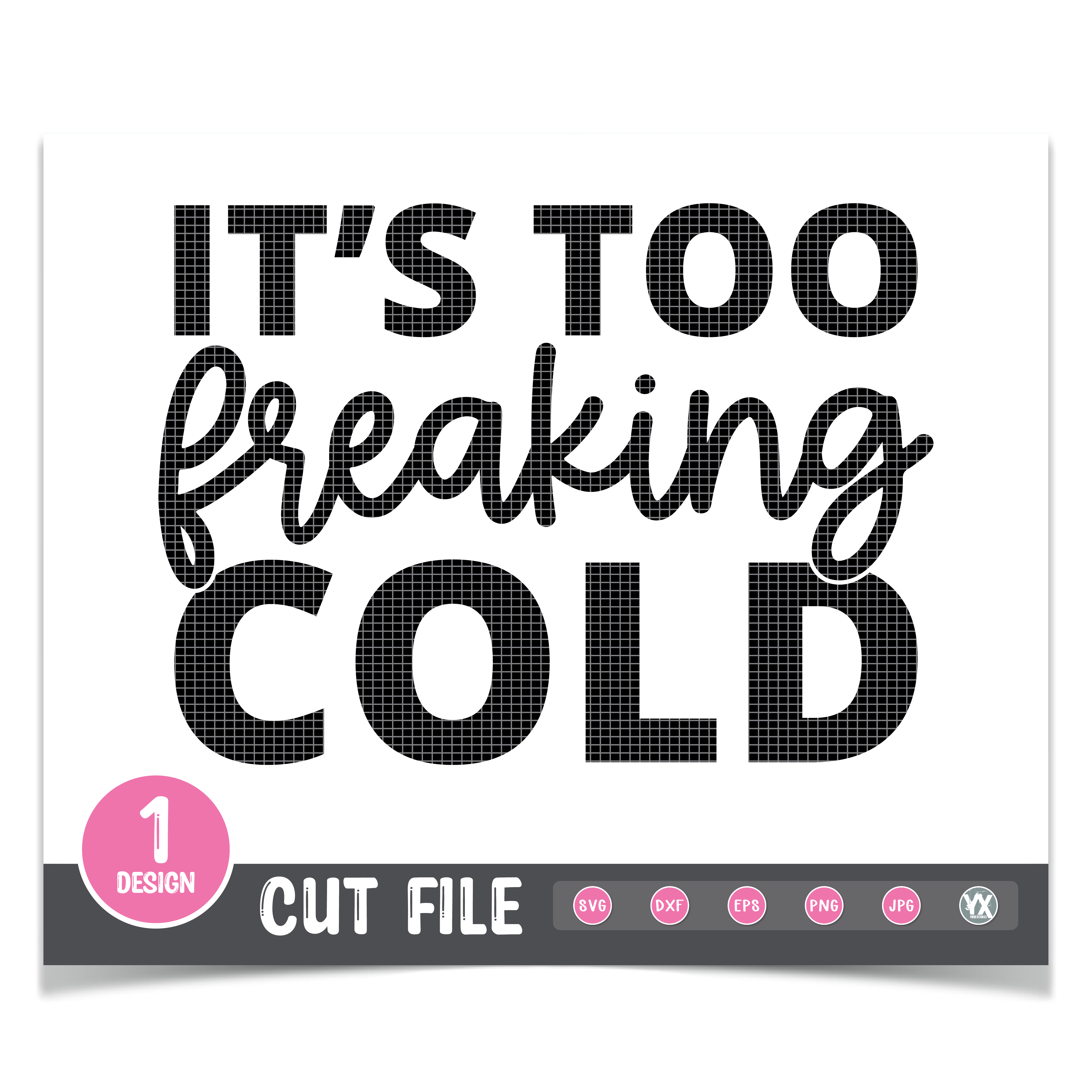 It's Too Freaking Cold SVG – YODERCROSS